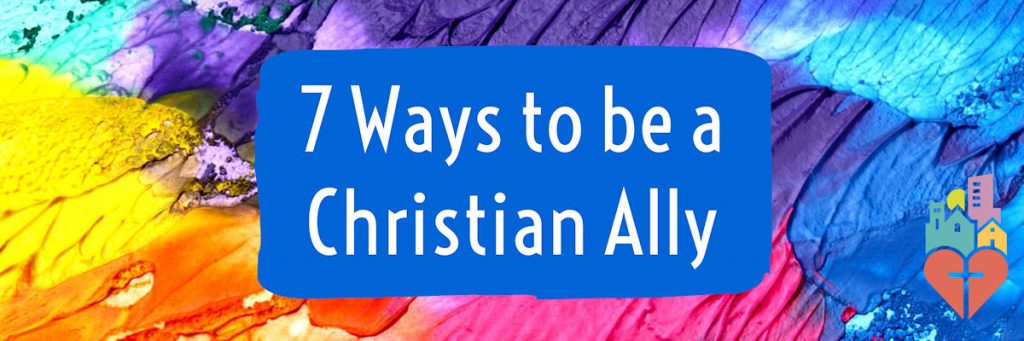 7 Ways to be a Christian Ally to LGBTQ+ People - Royal Oak First