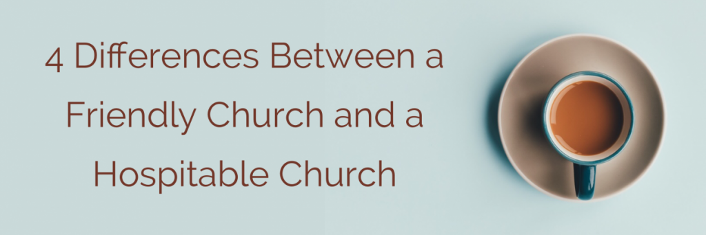 4 Differences Between a Friendly Church and a Hospitable Church - Royal ...